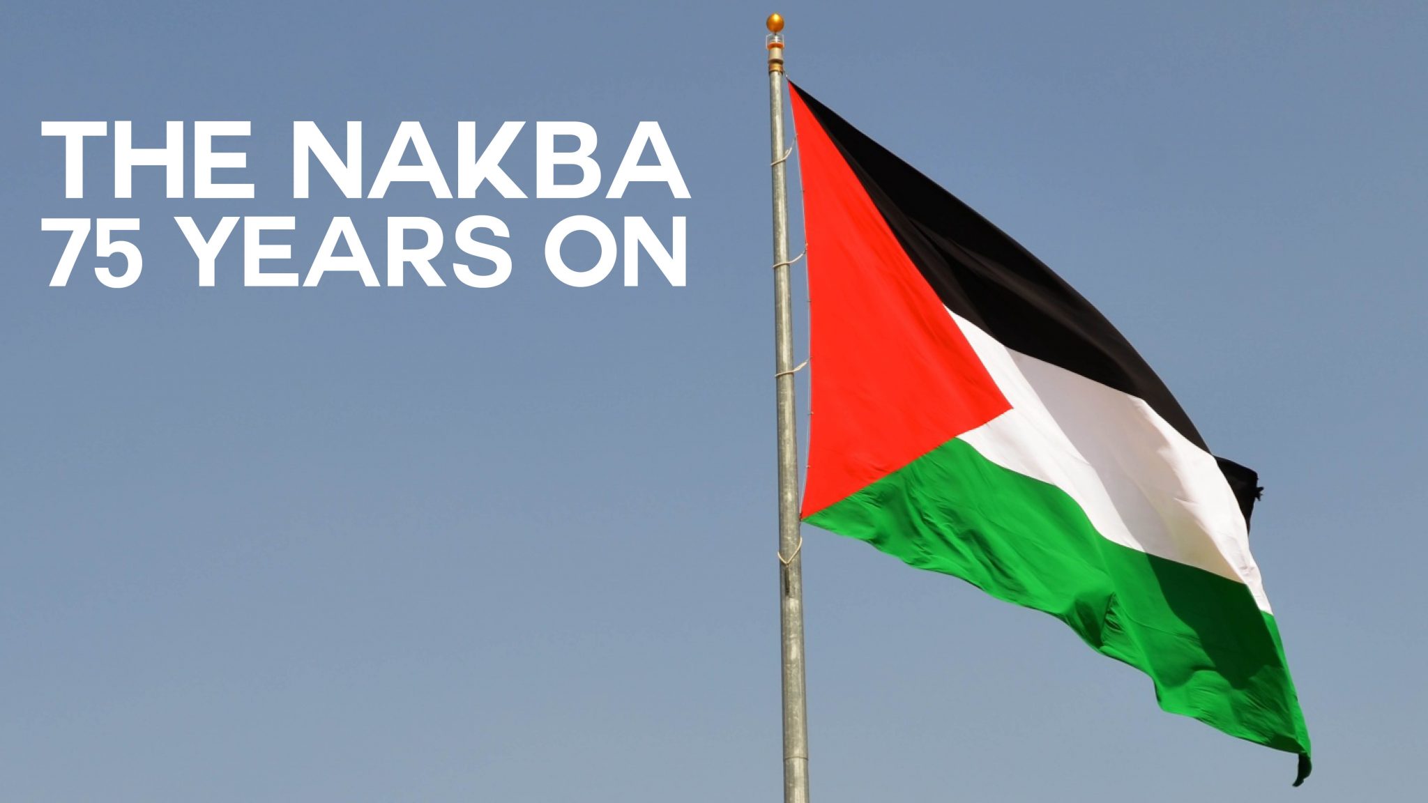 Nakba: What is it and why do we commemorate it?